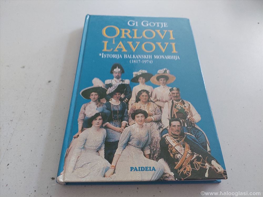 Orlovi i lavovi Istorija Balkanskih monarhija | Halo Oglasi
